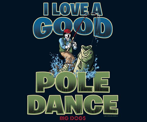 Pole Dance Fishing T-Shirt – Big Dogs
