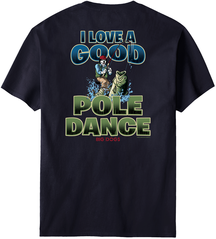 Pole Dance Fishing T-Shirt – Big Dogs